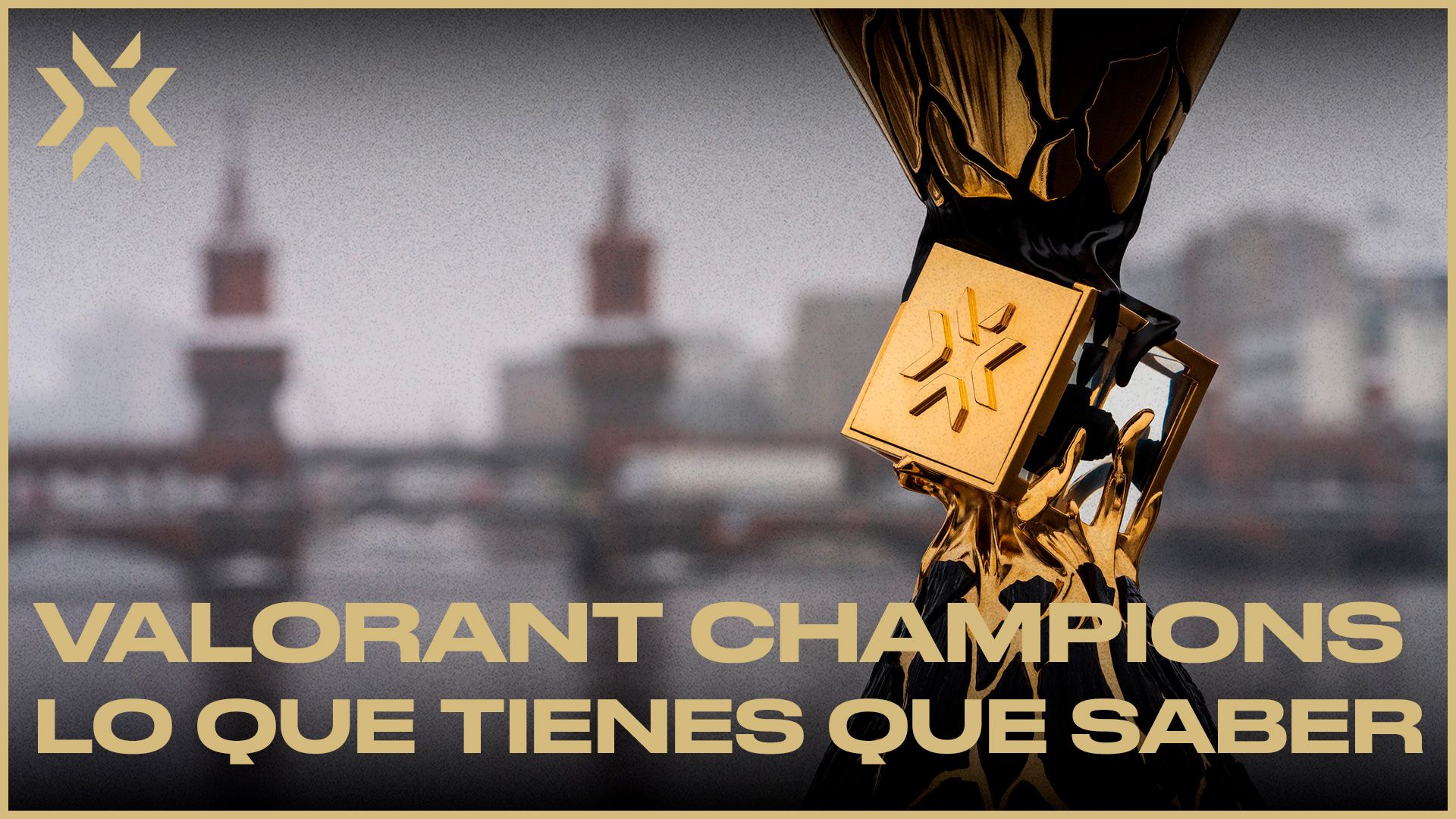 VALORANT Champions: Lo que tienes que saber